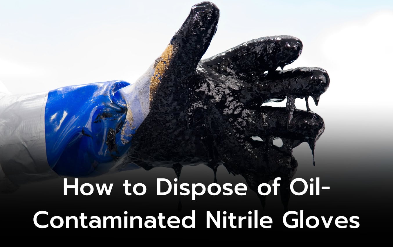 How to Dispose of Oil-Contaminated Nitrile Gloves Properly to Minimize ...